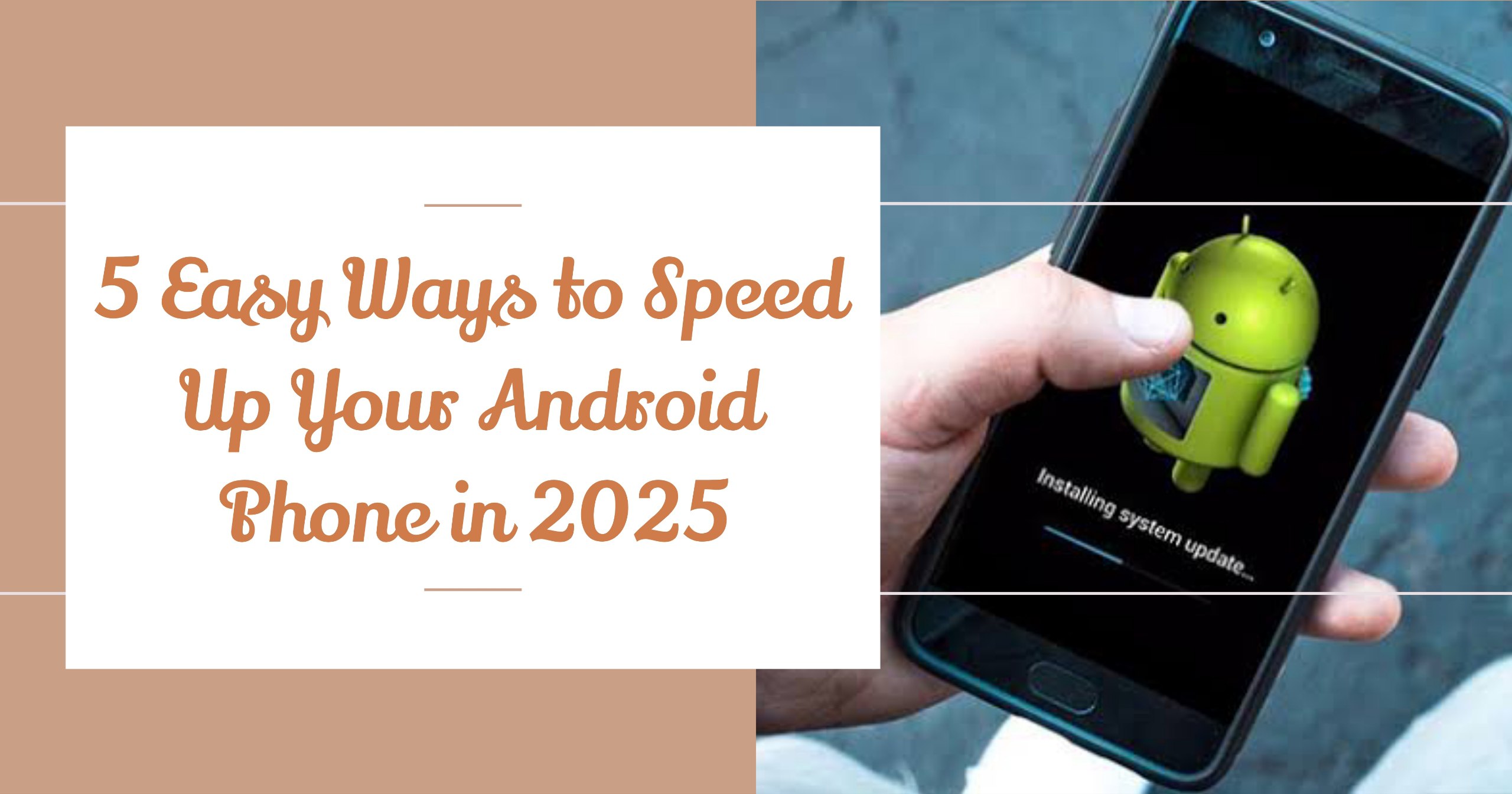 5 Easy Ways to Speed Up Your Android Phone in 2025