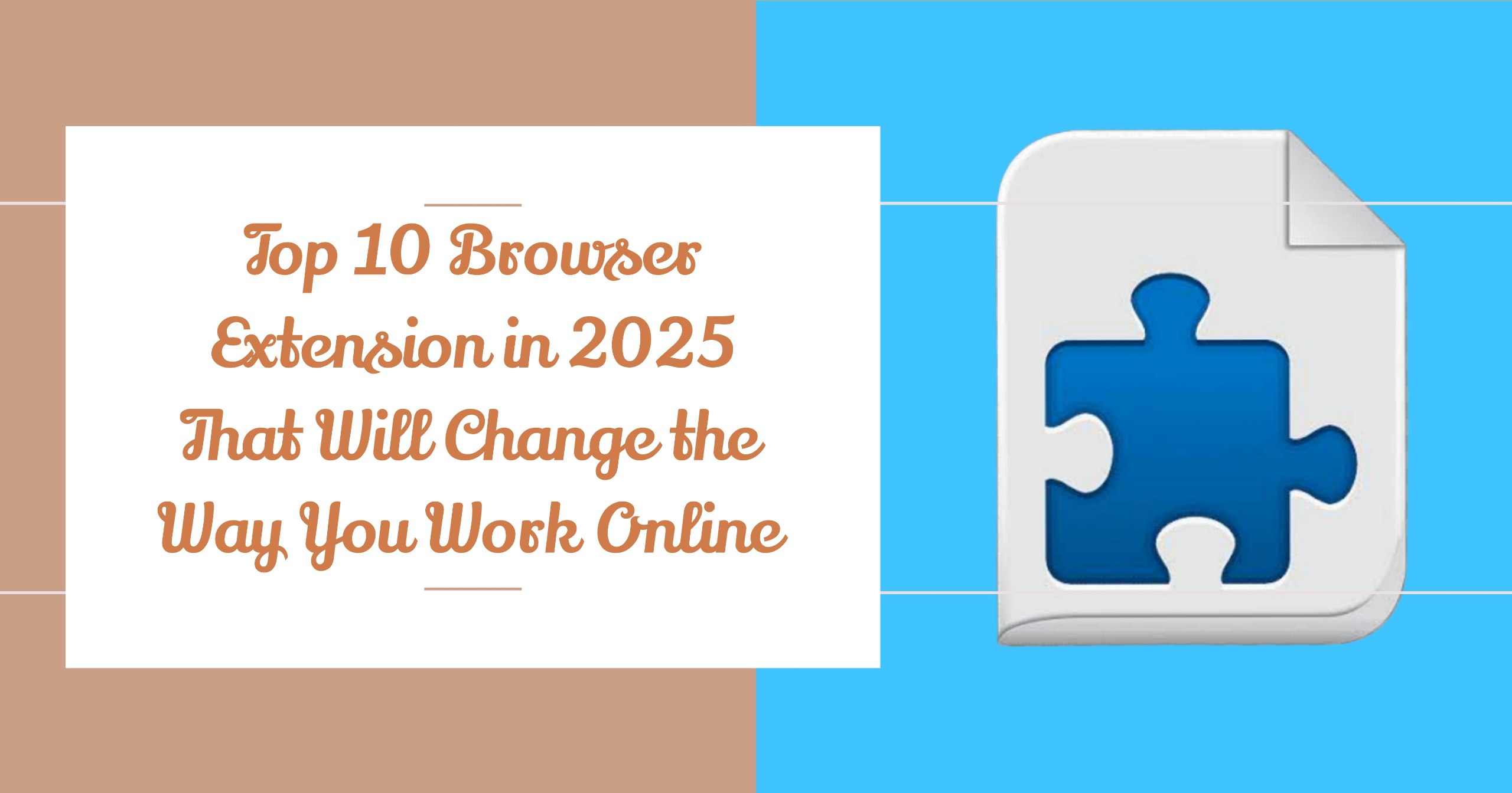 Top 10 Browser Extensions in 2025 That Will Change the Way You Work Online